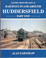 Scenes from the Past : 20 Railways in and around Huddersfield Part One ...
